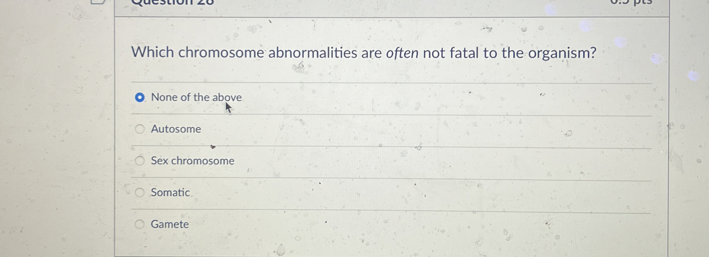 Solved Which chromosome abnormalities are often not fatal to | Chegg.com