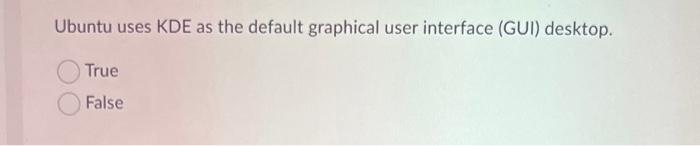Solved Ubuntu uses KDE as the default graphical user | Chegg.com