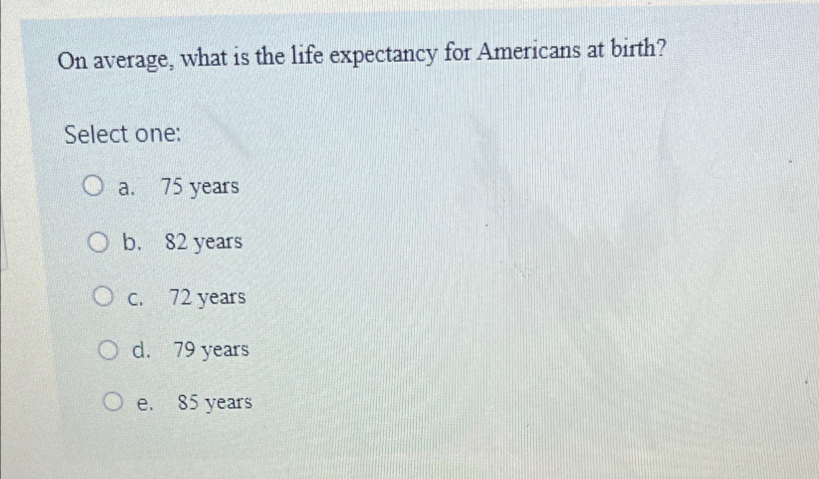 Solved On average, what is the life expectancy for Americans | Chegg.com