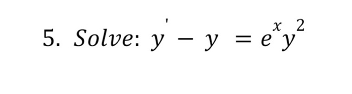 Solved 5. Solve: y - y = e*y? | Chegg.com