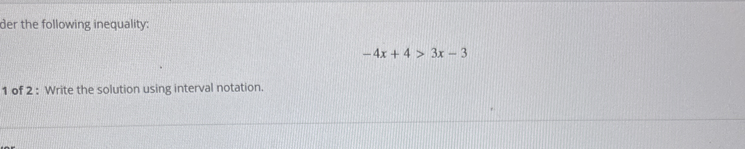Solved der the following inequality:-4x+4>3x-31 ﻿of 2 ﻿: | Chegg.com
