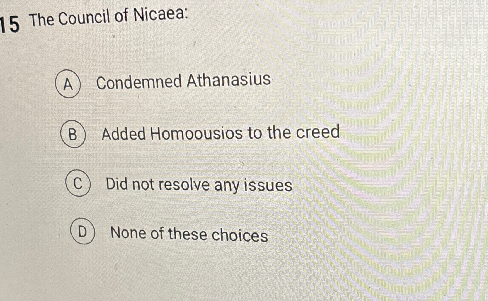 Solved 15 ﻿The Council of Nicaea:Condemned AthanasiusAdded | Chegg.com
