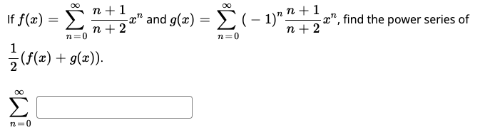 Solved If f(x)=∑n=0∞n+1n+2xn ﻿and g(x)=∑n=0∞(-1)nn+1n+2xn, | Chegg.com