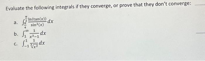 Solved Evaluate the following integrals if they converge, or | Chegg.com