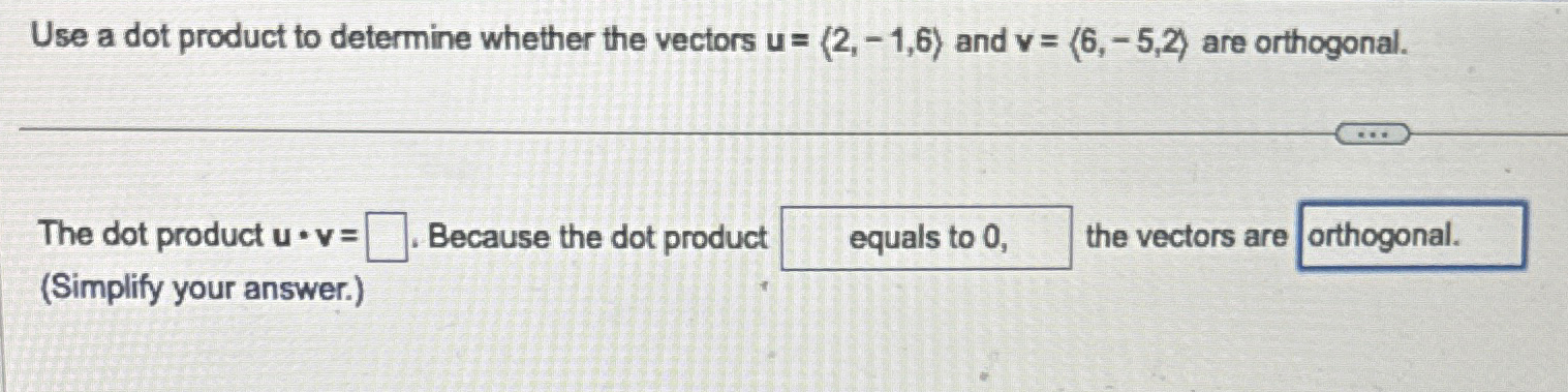 Solved Use a dot product to determine whether the vectors | Chegg.com