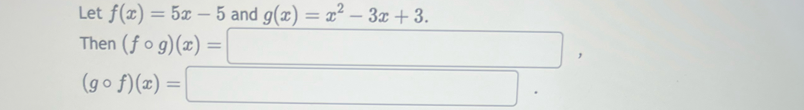 Solved Let f(x)=5x-5 ﻿and g(x)=x2-3x+3.Then | Chegg.com