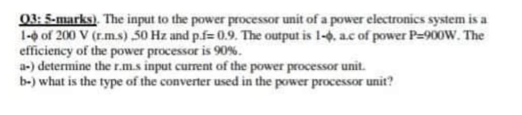 Solved 03: 5-marks). The input to the power processor unit | Chegg.com