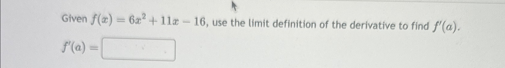 Solved Given f(x)=6x2+11x-16, ﻿use the limit definition of | Chegg.com