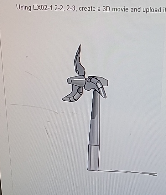 Using EX02-1 2-2, 2-3, ﻿create a 3D movie and upload | Chegg.com