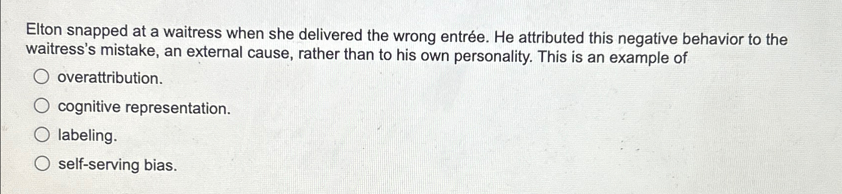 Solved Elton snapped at a waitress when she delivered the | Chegg.com