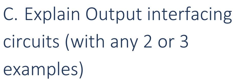 Solved C. Explain Output interfacing circuits (with any 2 or | Chegg.com
