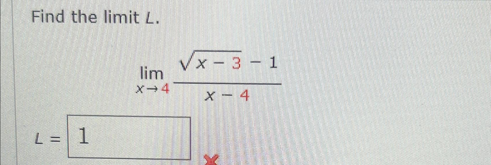Solved Find the limit L.limx→4x-32-1x-4L= | Chegg.com