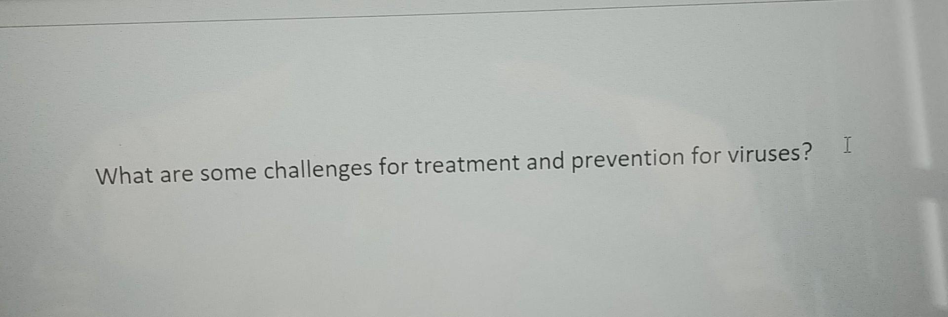 Solved What are some challenges for treatment and prevention | Chegg.com