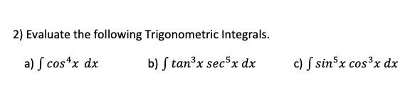 Solved 2) Evaluate the following Trigonometric Integrals. a) | Chegg.com