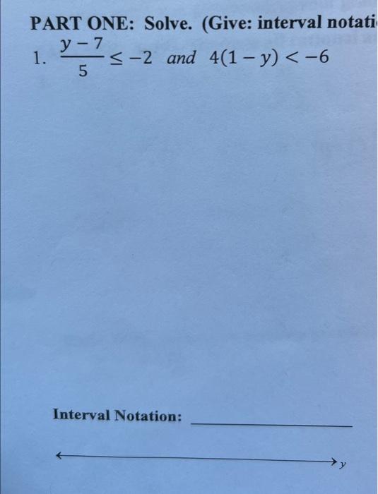 Solved PART ONE: Solve. (Give: interval notati y-7 1.
