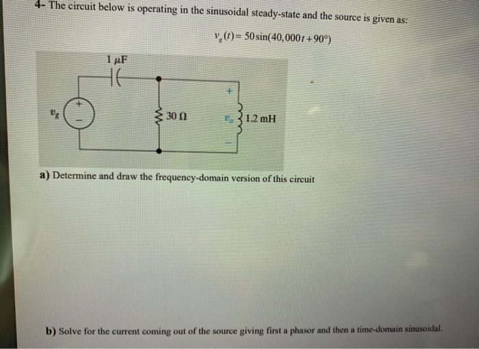 Solved 4- The circuit below is operating in the sinusoidal | Chegg.com