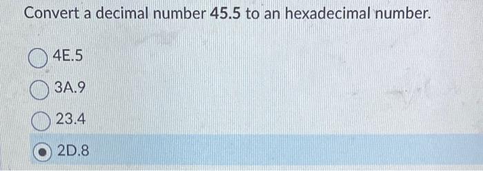 Solved Convert a decimal number 45.5 to an hexadecimal | Chegg.com