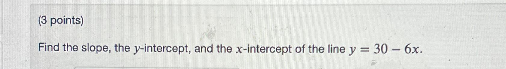 Solved Find the slope, the y-intercept, and the x-intercept | Chegg.com