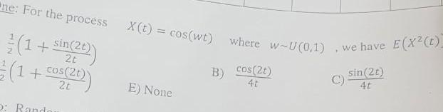 Solved For the process X(t)=cos(wt) where w∼U(0,1), we have | Chegg.com