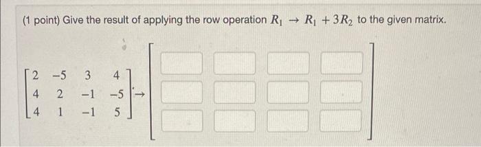 Solved (1 point) Give the result of applying the row | Chegg.com