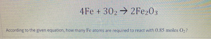 Solved 4Fe + 302 → 2Fe203 According to the given equation, | Chegg.com