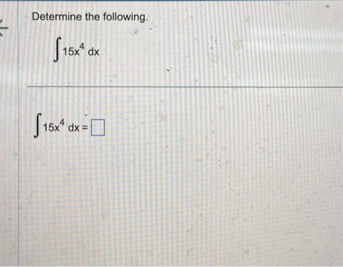Solved Determine the following. ∫15x4dx ∫15x4dx= | Chegg.com