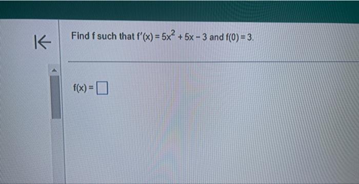 Solved Find f such that f′(x)=5x2+5x−3 and f(0)=3. f(x)= | Chegg.com