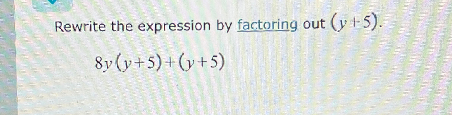 Solved Rewrite the expression by factoring out | Chegg.com