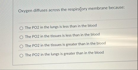 Solved Oxygen diffuses across the respirax ory membrane | Chegg.com