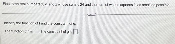 Solved Find three real numbers x,y, and z whose sum is 24 | Chegg.com