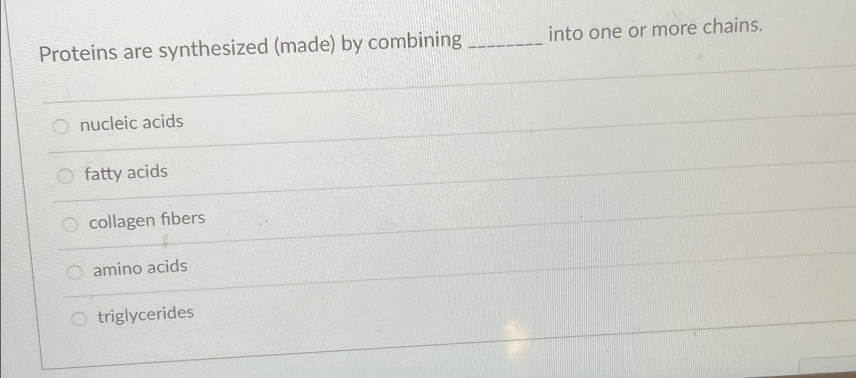 Solved Proteins are synthesized (made) ﻿by combining into | Chegg.com