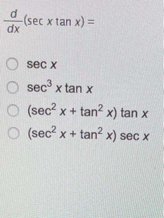 Solved (sec x tan x) = dx sec X O sec3 x tan x O(sec? x + | Chegg.com