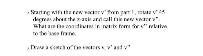 Solved 2. Starting with the new vector v’from part 1, rotate | Chegg.com