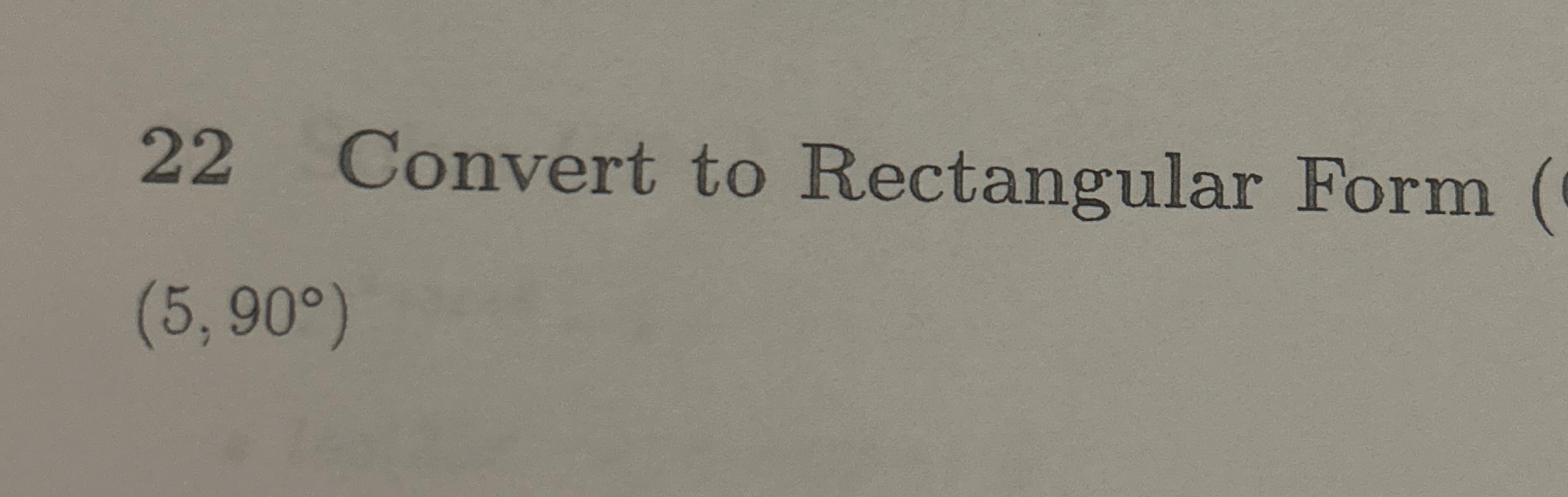 Solved 22 ﻿Convert to Rectangular Form(5,90°) | Chegg.com