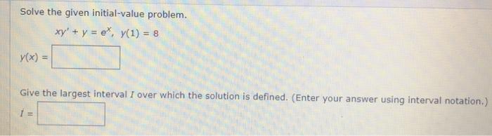 Solved Solve the given initial-value problem. xy' + y = e*, | Chegg.com