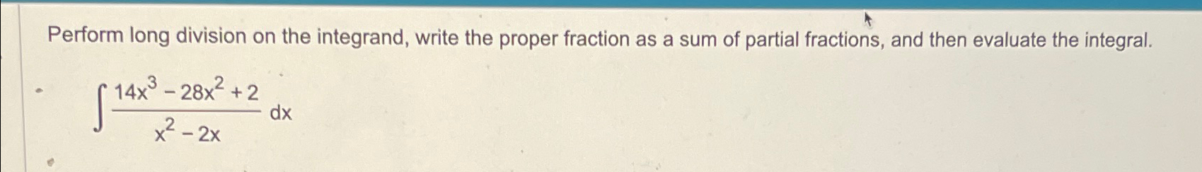Solved Perform long division on the integrand, write the | Chegg.com