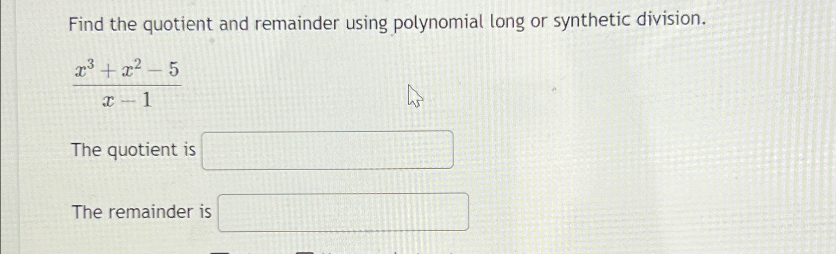 Solved Find the quotient and remainder using polynomial long | Chegg.com