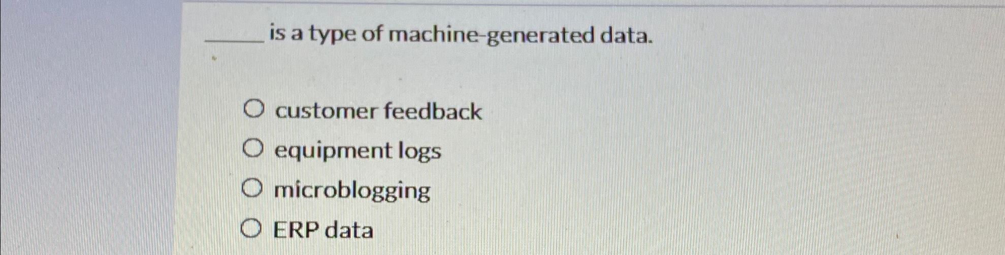 Solved is a type of machine-generated data.customer | Chegg.com