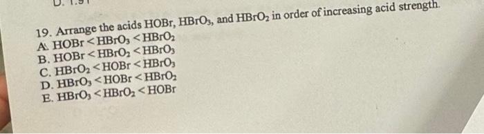 Solved 19. Arrange the acids HOBr,HBrO3, and HBrO2 in order | Chegg.com