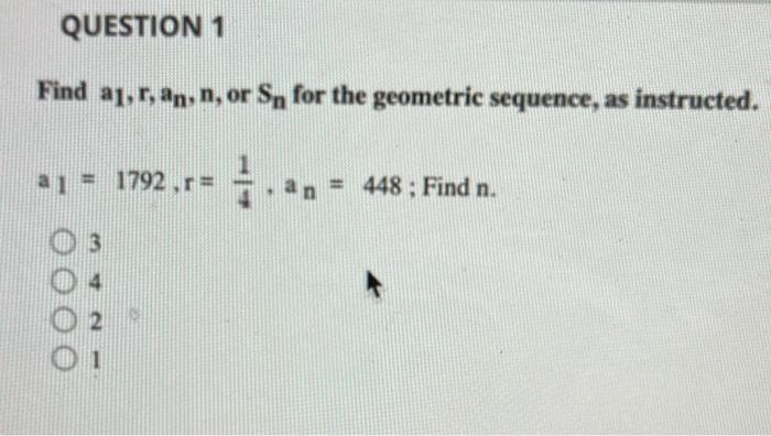 Solved Find a1,r,an,n, or Sn for the geometric sequence, as | Chegg.com