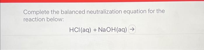 Solved Complete the balanced neutralization equation for the | Chegg.com