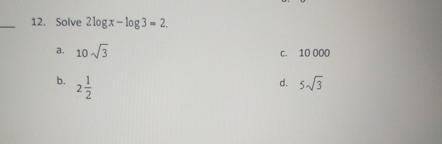 Solved 12. Solve 2logx−log3=2. a. 103 c. 10000 b. 221 d. 53 | Chegg.com