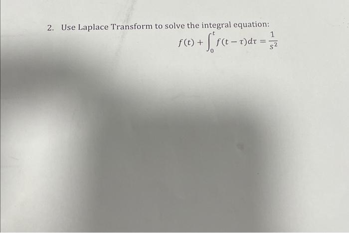 Solved 2. Use Laplace Transform to solve the integral | Chegg.com