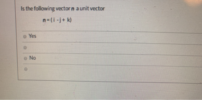 Solved Is the following vectorn a unit vector n-(i-j+ k? Yes | Chegg.com