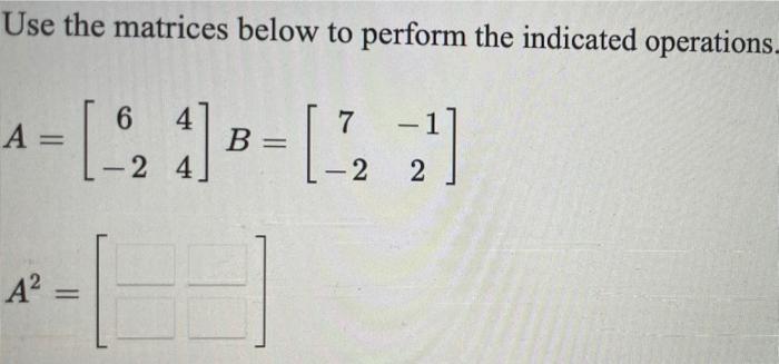 Solved Use the matrices below to perform the indicated | Chegg.com
