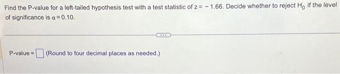 Solved Find The P Value For A Left Tailed Hypothesis Test 8899
