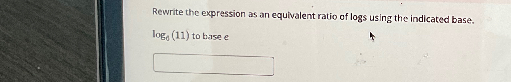 Solved Rewrite the expression as an equivalent ratio of logs | Chegg.com