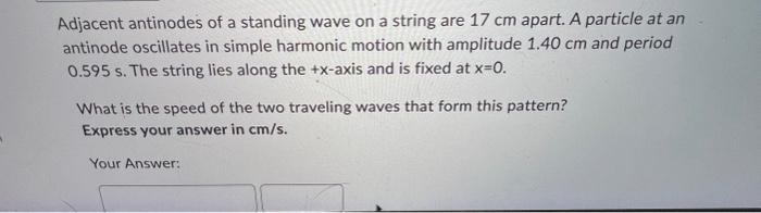 Adjacent antinodes of a standing wave on a string are | Chegg.com