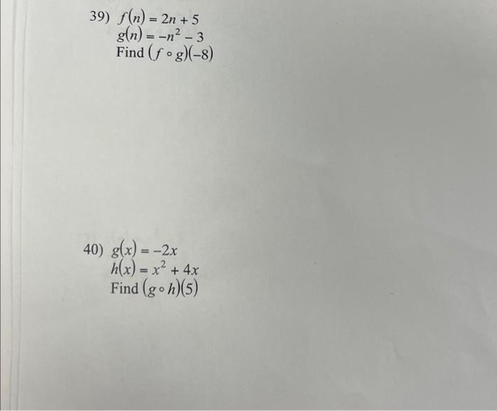 Solved f(n)=2n+5g(n)=−n2−3 Find (f∘g)(−8) g(x)=−2xh(x)=x2+4x | Chegg.com