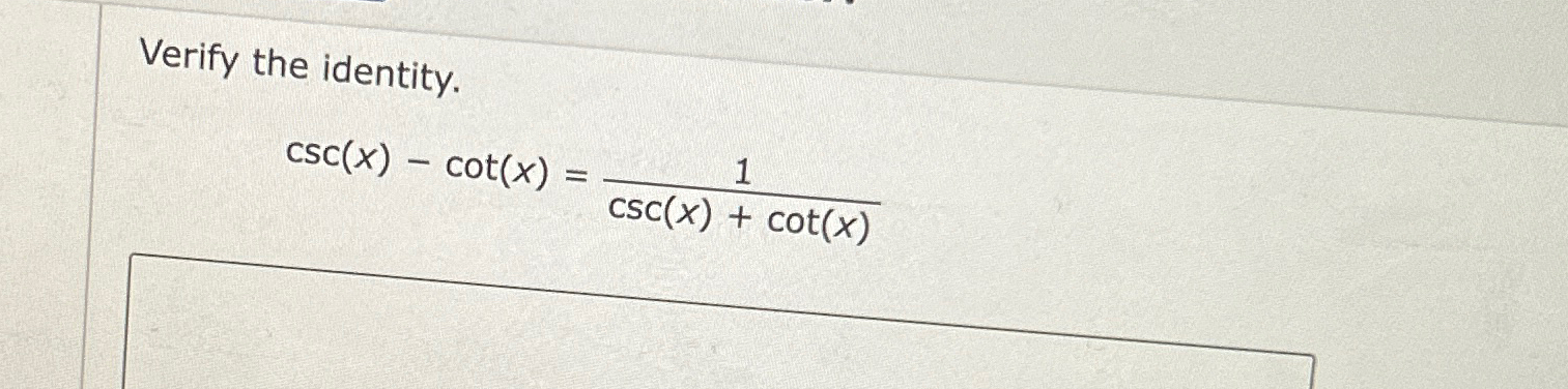Solved Verify the identity.csc(x)-cot(x)=1csc(x)+cot(x) | Chegg.com